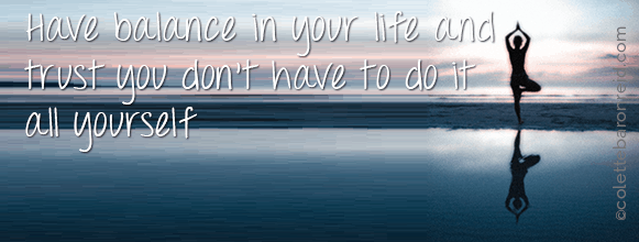 Have Balance In Your Life And Trust You Don't Have To Do It All ...