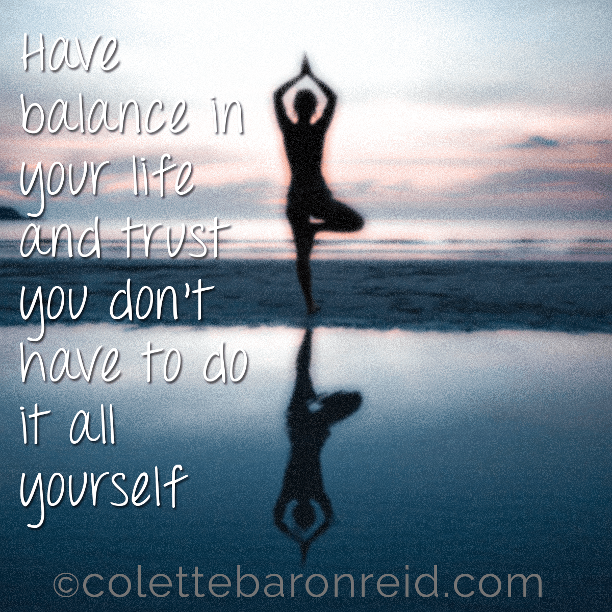 Have Balance In Your Life And Trust You Don't Have To Do It All ...